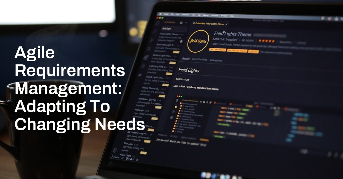 Agile Requirements Management: Adapting To Changing Needs